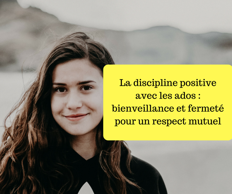 La discipline positive avec les ados : bienveillance et fermeté pour un ...