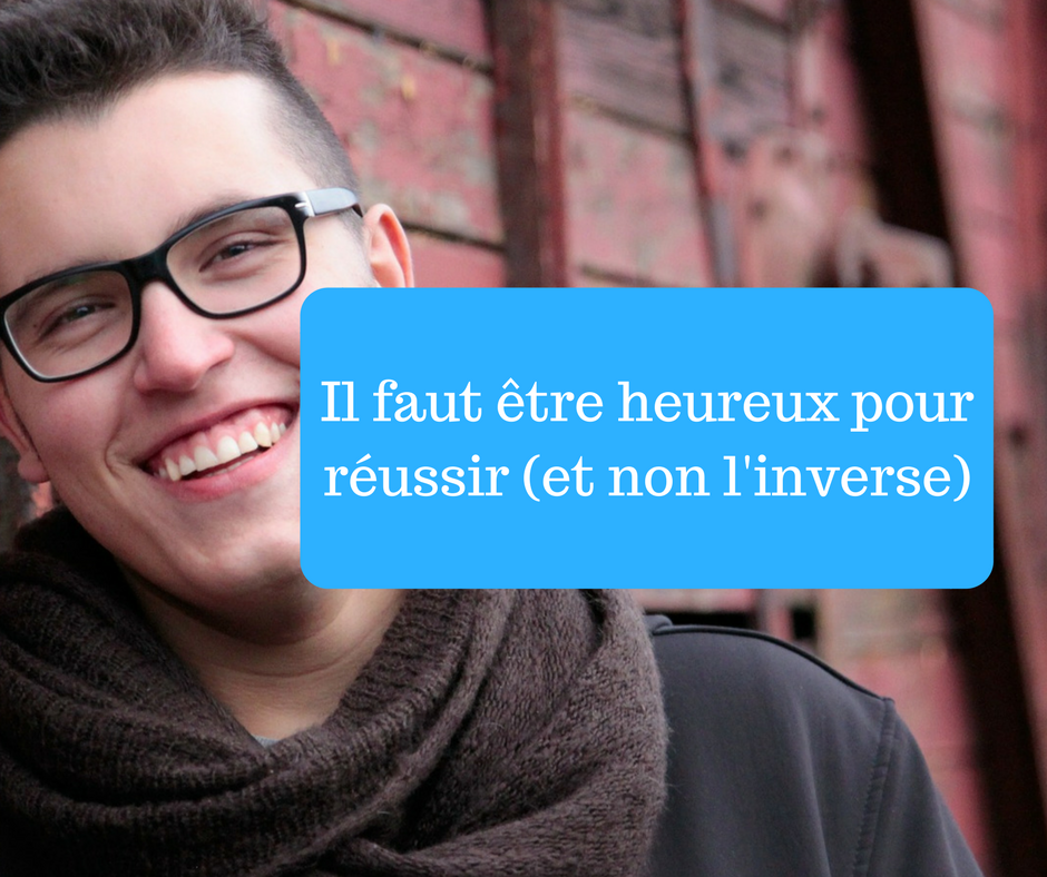 Il faut être heureux pour réussir (et non l'inverse) - Ado Zen