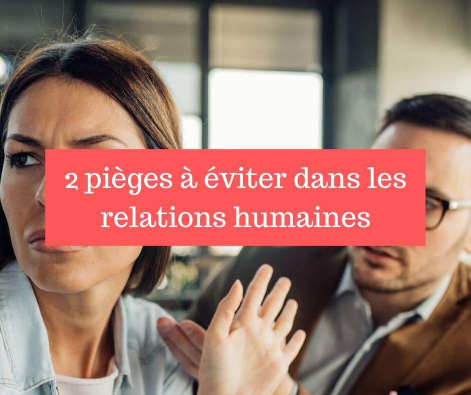 2 pièges à éviter dans les relations humaines – Ado Zen