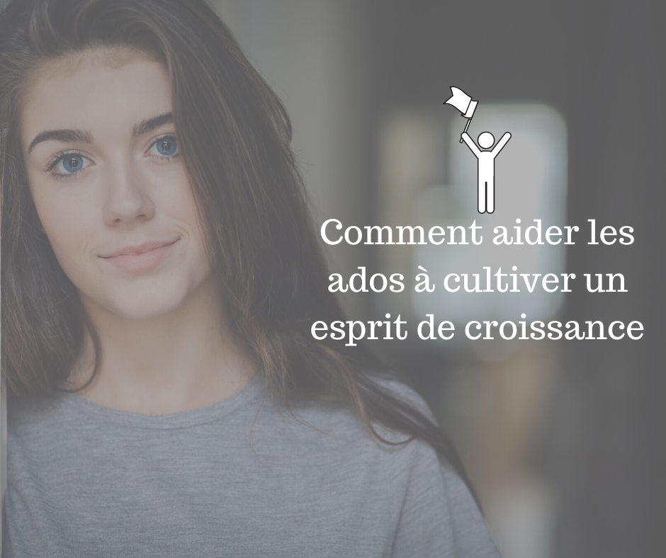 Comment aider les ados à cultiver un esprit de croissance – Ado Zen