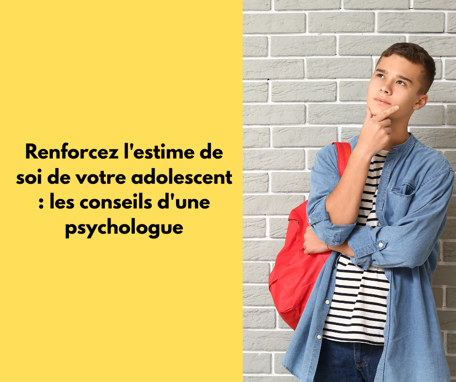 Renforcez l’estime de soi de votre adolescent : les conseils d’une psychologue – Ado Zen